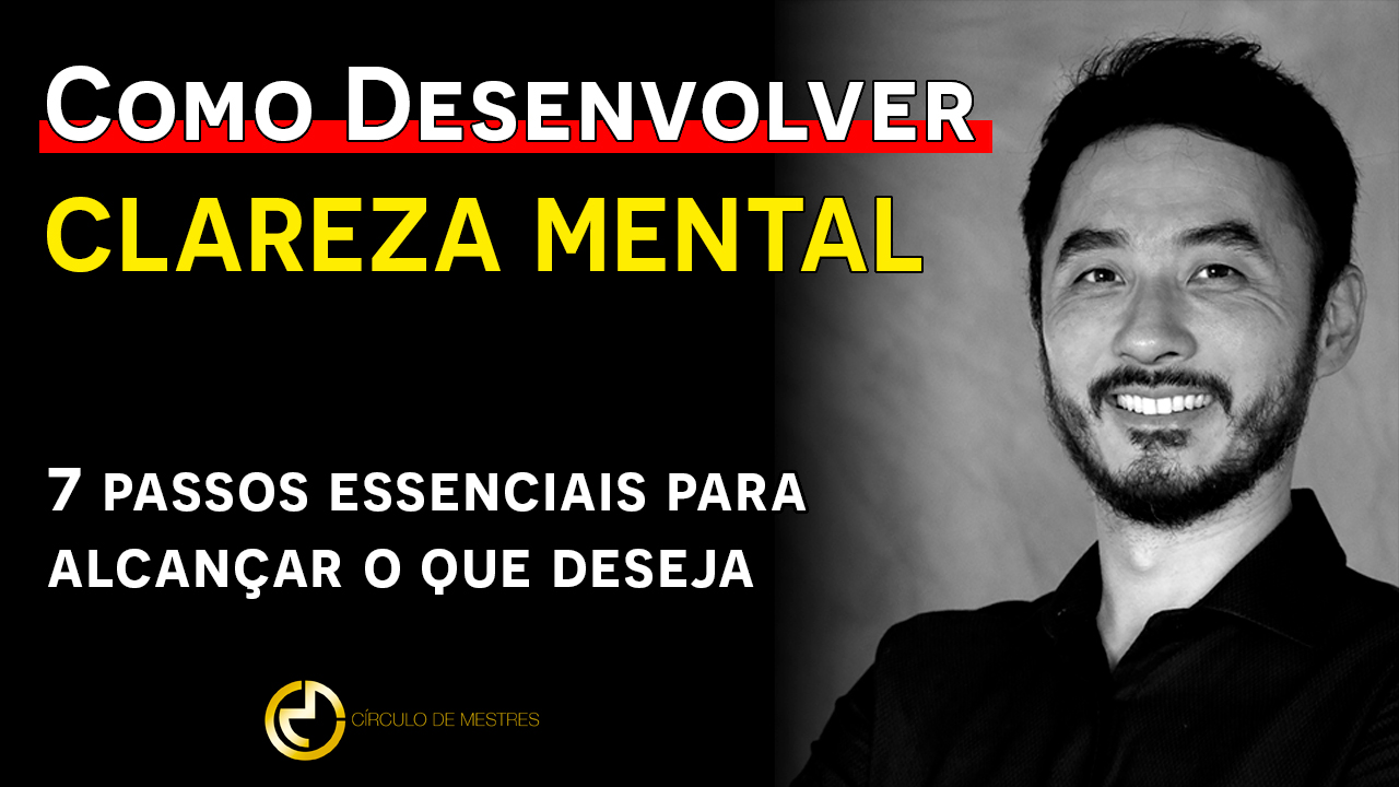 Como Desenvolver Clareza Mental | Círculo de Mestres – Círculo de ... Como Desenvolver Clareza Mental | Círculo de Mestres – Círculo de ...